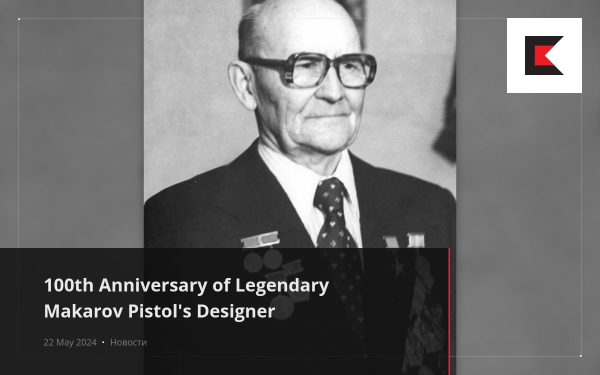 100th Anniversary of Legendary Makarov Pistol's Designer