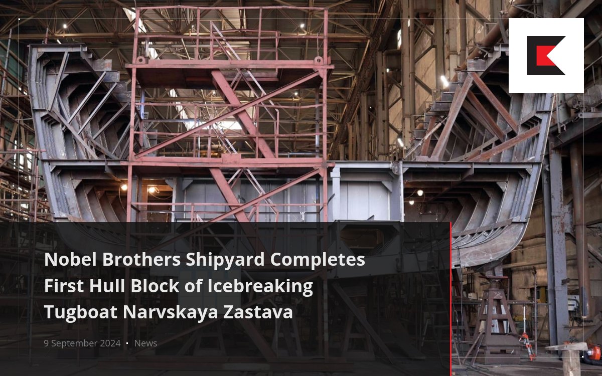 Nobel Brothers Shipyard Completes First Hull Block of Icebreaking ...