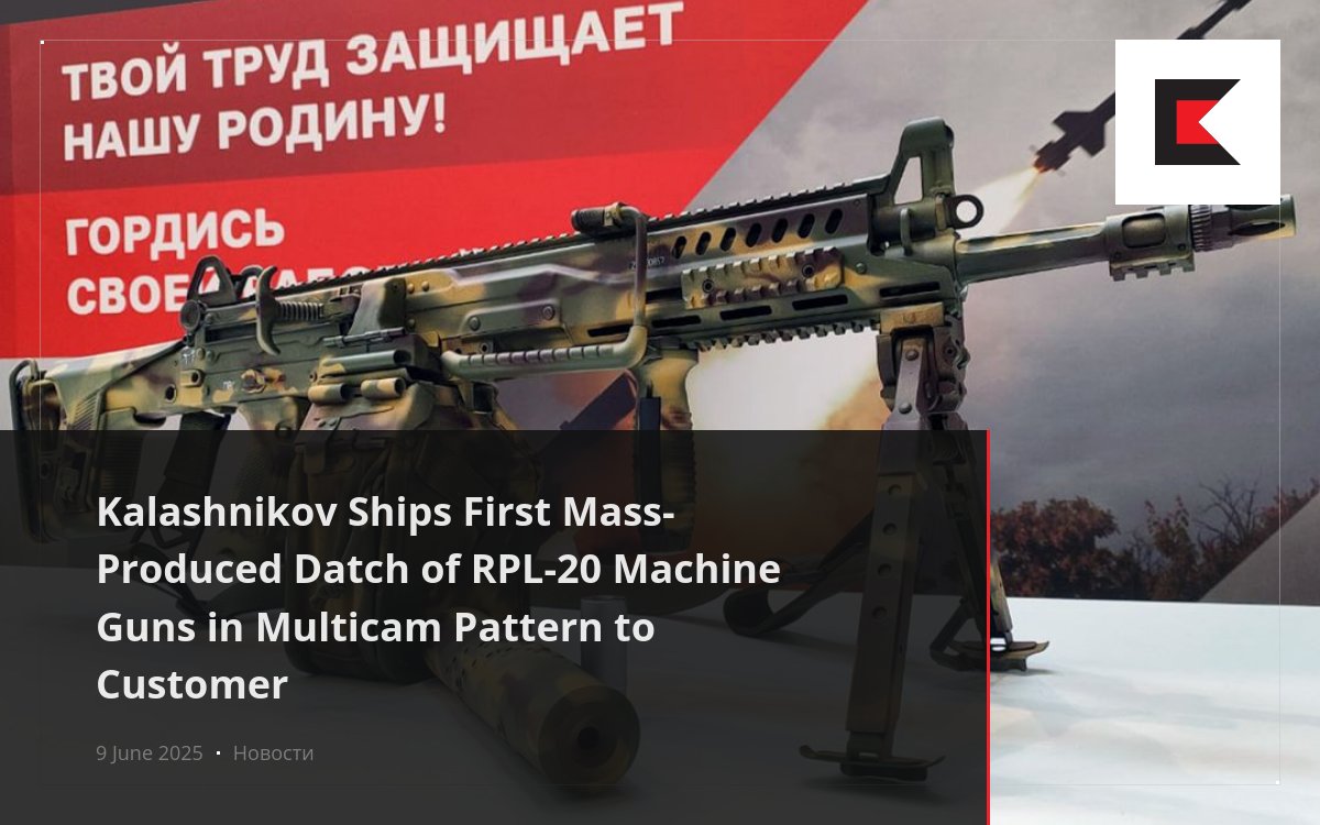 Kalashnikov Ships First Mass-Produced Datch of RPL-20 Machine Guns in Multicam Pattern to Customer