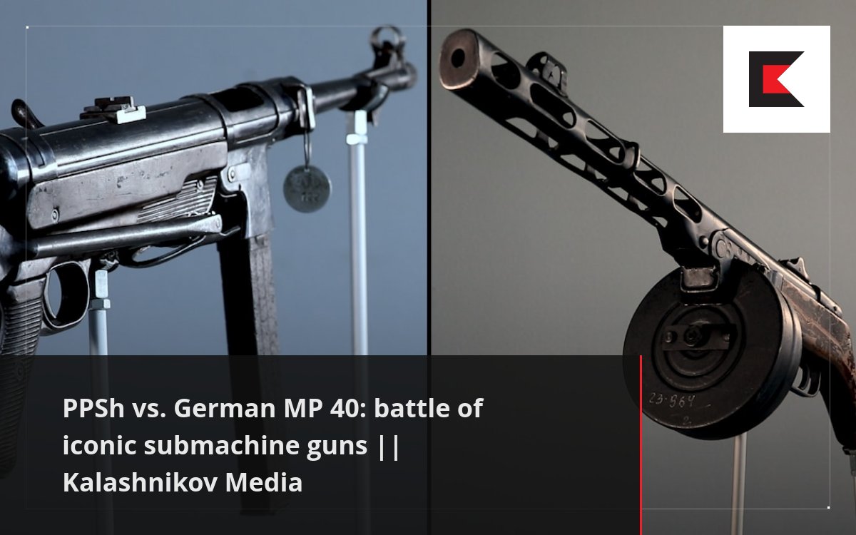 PPSh vs. German MP 40: battle of iconic submachine guns || Kalashnikov Media