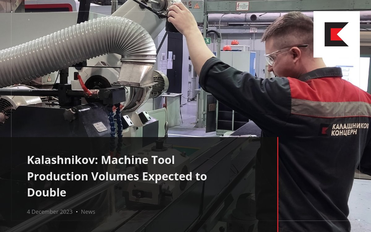 Kalashnikov: Machine Tool Production Volumes Expected to Double