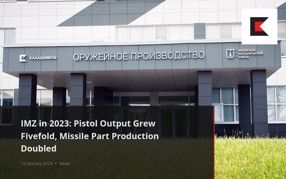 IMZ in 2023: Pistol Output Grew Fivefold, Missile Part Production Doubled