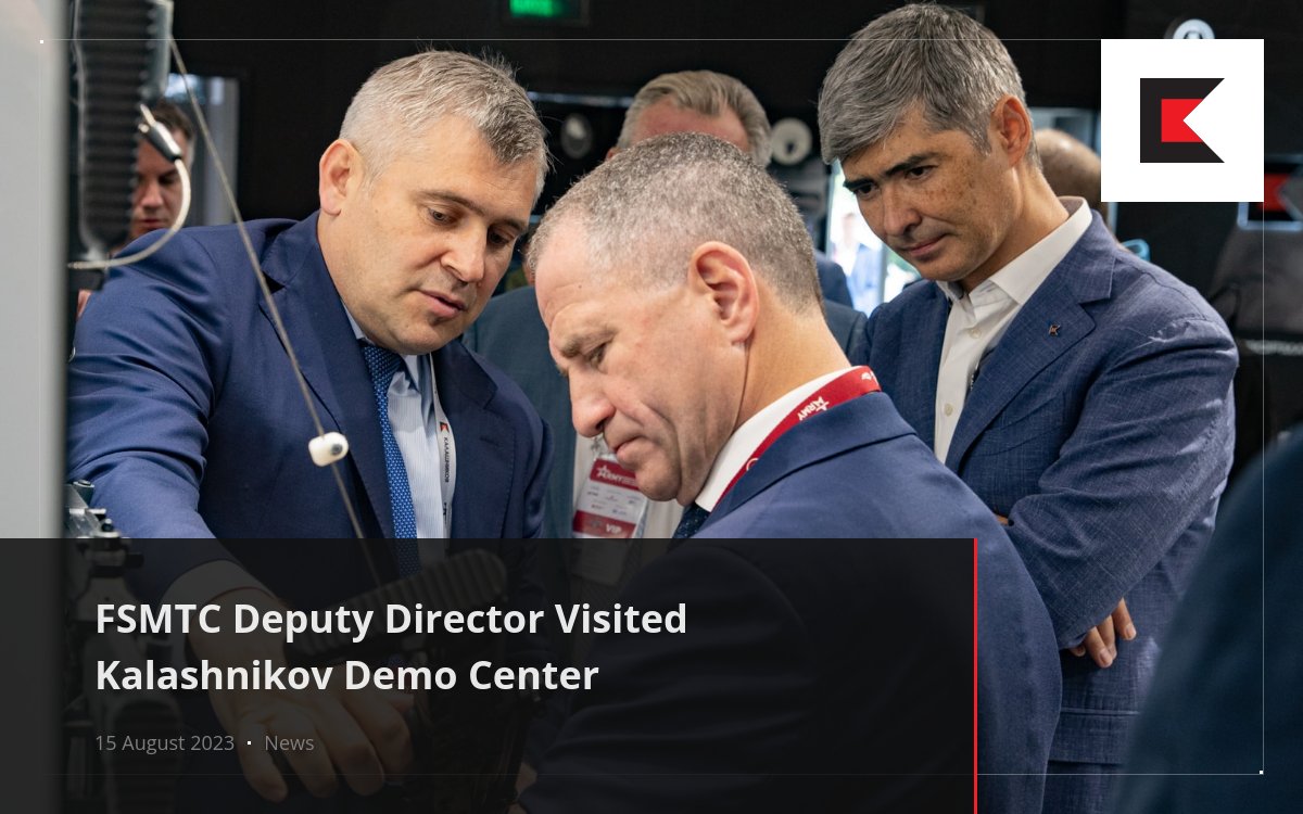 FSMTC Deputy Director Visited Kalashnikov Demo Center
