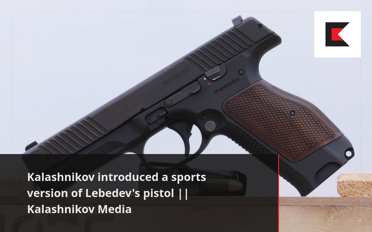 Kalashnikov introduced a sports version of Lebedev's pistol ...