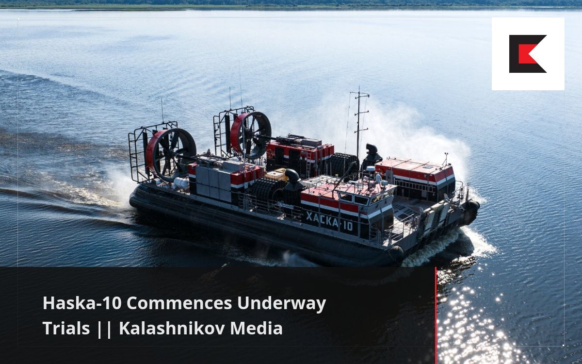 Haska-10 Commences Underway Trials || Kalashnikov Media